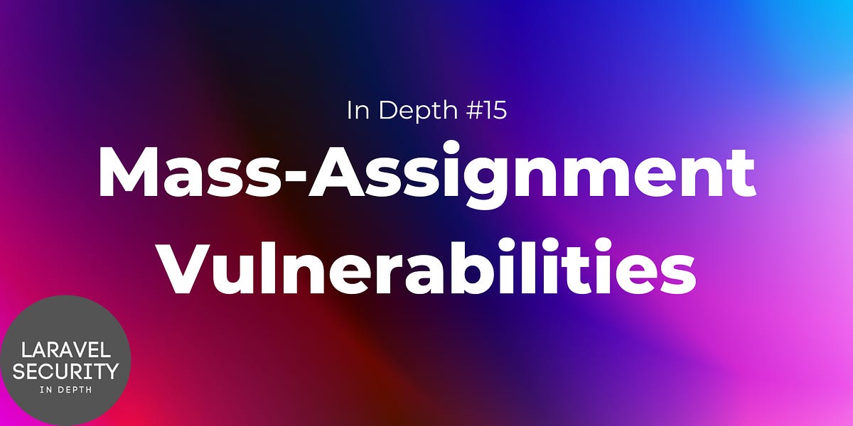 In Depth Mass Assignment Vulnerabilities