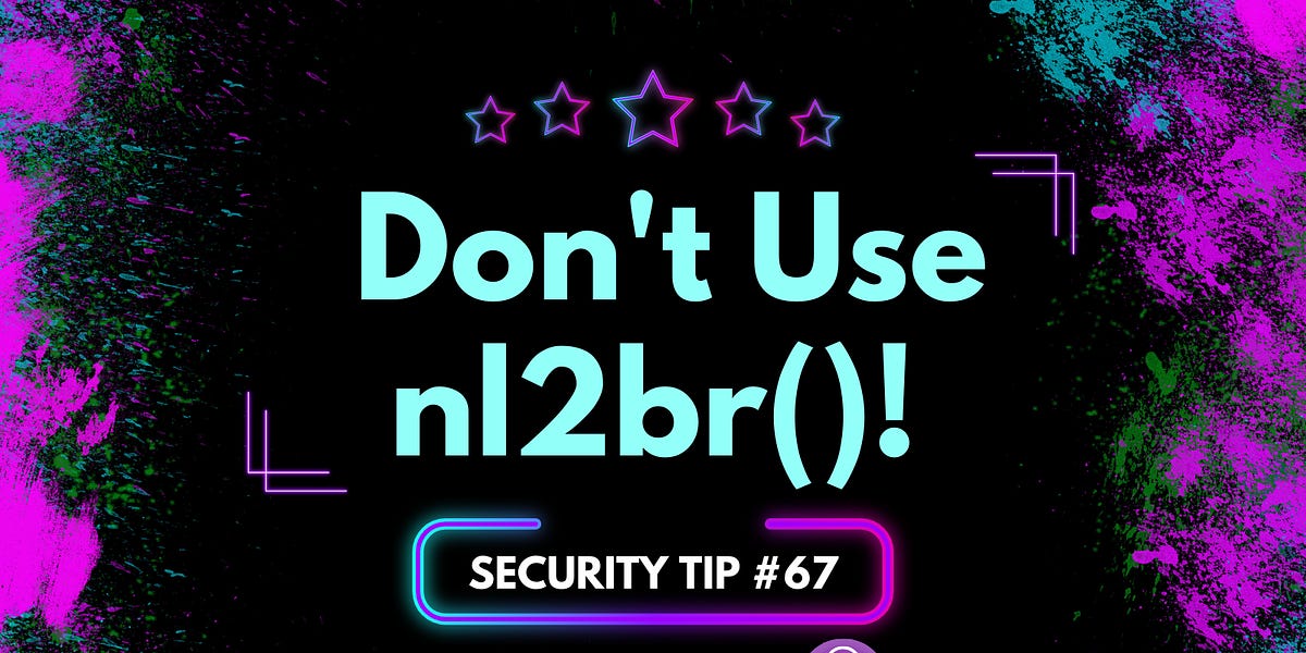 Security Tip: Don't Use nl2br()! - by Stephen Rees-Carter Security Tip: Don't Use nl2br()! - by Stephen Rees-Carter