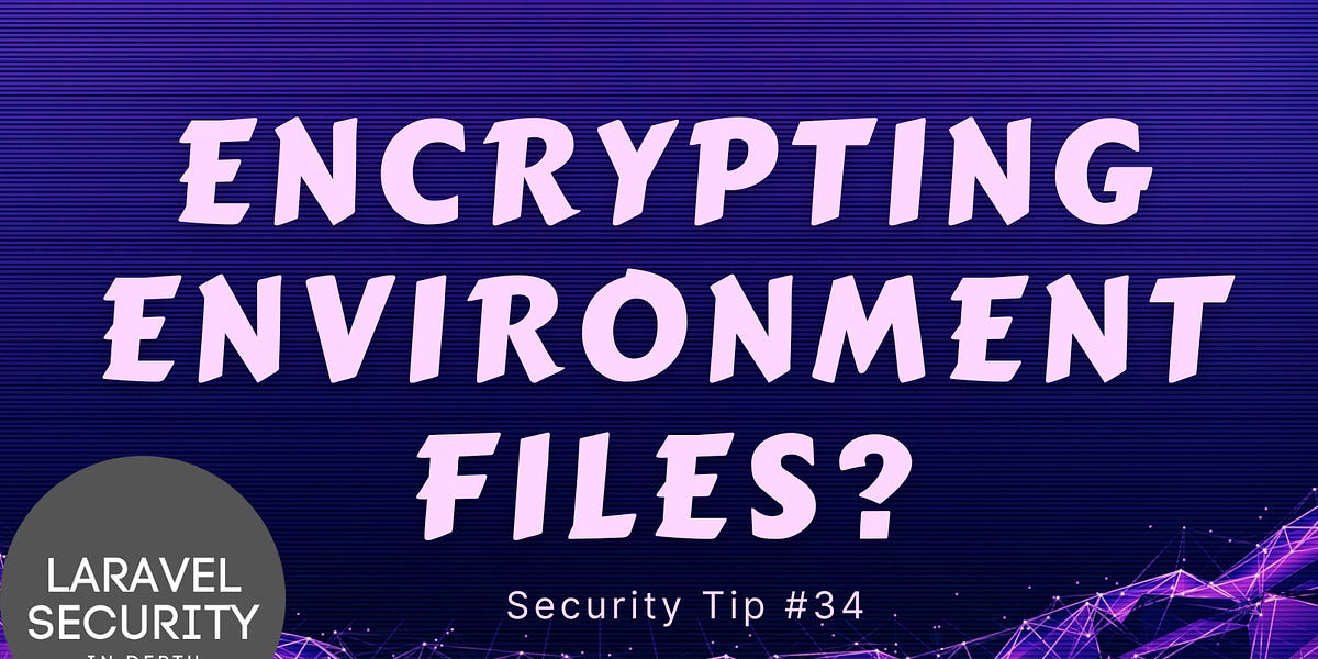 Security Tip: Encrypting Environment Files? Security Tip: Encrypting Environment Files?