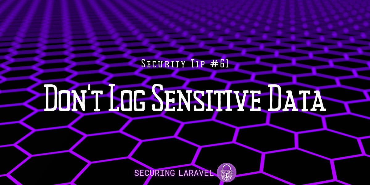 Security Tip: Don't Log Sensitive Data