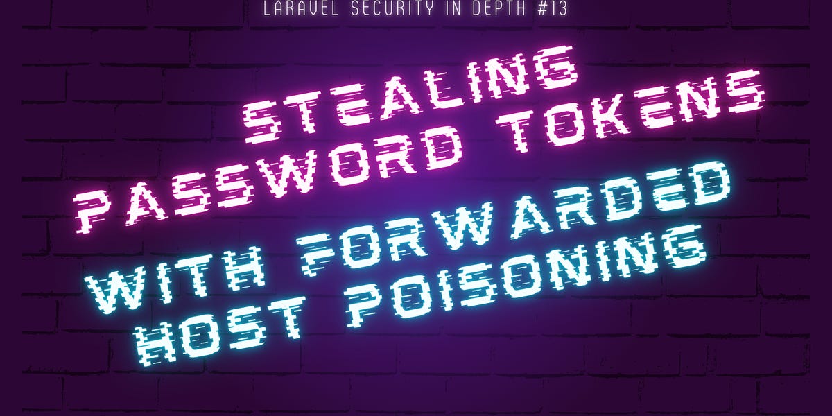 In Depth: Stealing Password Tokens with Forwarded Host Poisoning In Depth: Stealing Password Tokens with Forwarded Host Poisoning