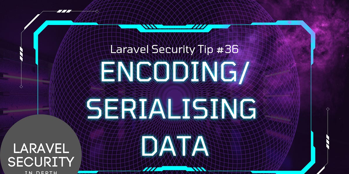 Security Tip Encodingserialising Data 