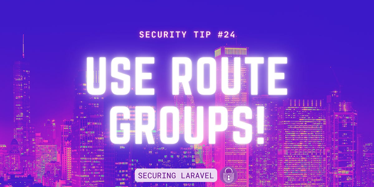 Security Tip: Use Route Groups! - by Stephen Rees-Carter
