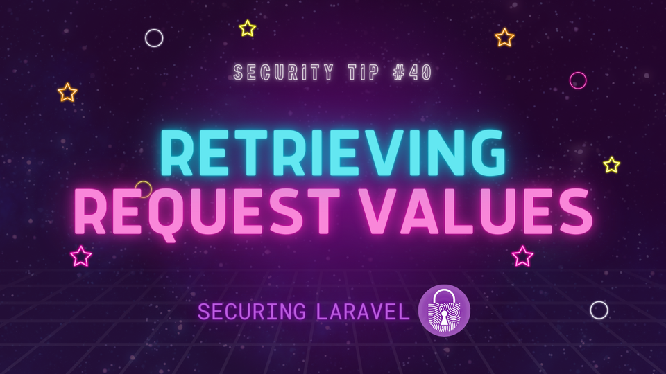 Security Tip Retrieving Request Values Securing Laravel